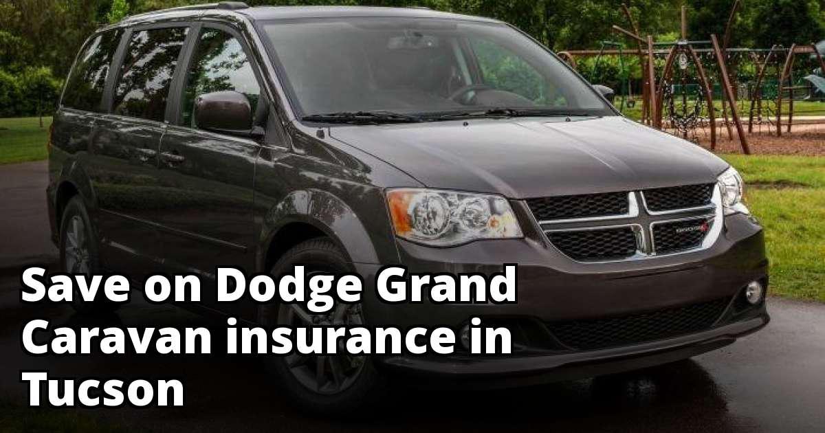 Tucson Arizona Dodge Grand Caravan Insurance Rate Quotes